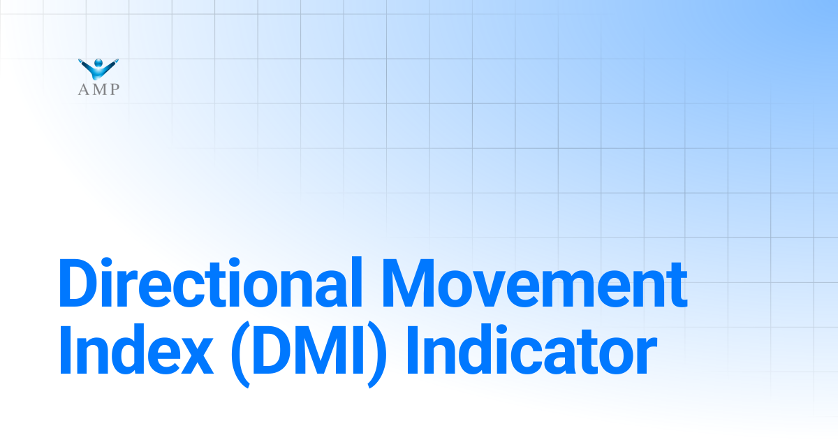 Directional Movement Index (DMI) Indicator | Help Guide | AMP Futures